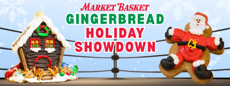 MARKET BASKET GINGERBREAD HOLIDAY SHOWDOWN - Market Basket